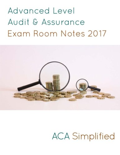 Advanced Level Audit & Assurance Exam Room Notes 2017: ACA Simplified ...