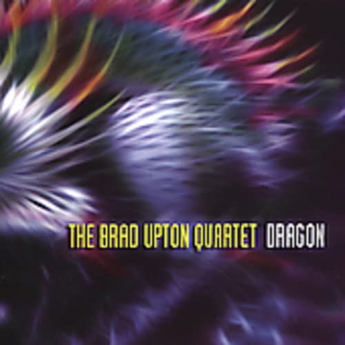 Dragon: Brad Quartet Upton, Brad Upton, Eric Gunnison, Mike Marlier ...