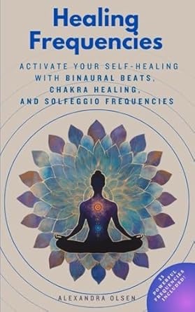 Healing Frequencies: Activate Your Self-Healing with Binaural Beats ...