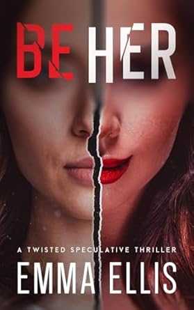 Be Her: A Twisted Speculative Thriller: Ellis, Emma: 9781739545970 ...