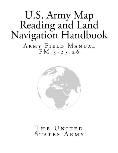 [Army Field Manual FM 3-25.26 (U.S. Army Map Reading and Land ...