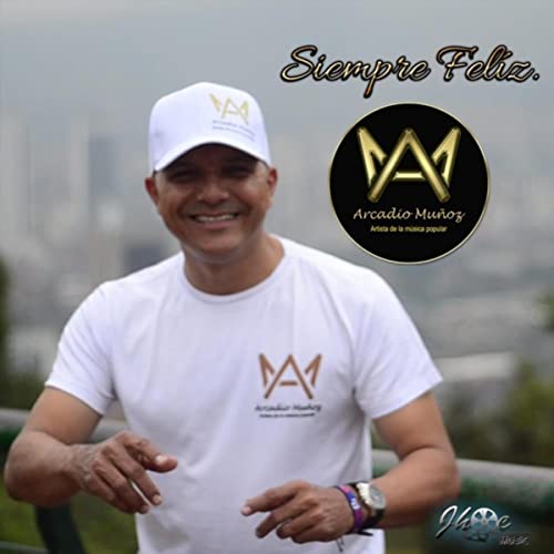 Siempre Feliz by Arcadio Muñoz on Prime Music