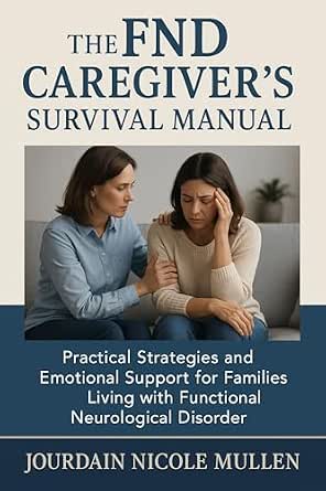 Amazon.com: The FND Caregiver's Survival Manual: Practical Strategies ...