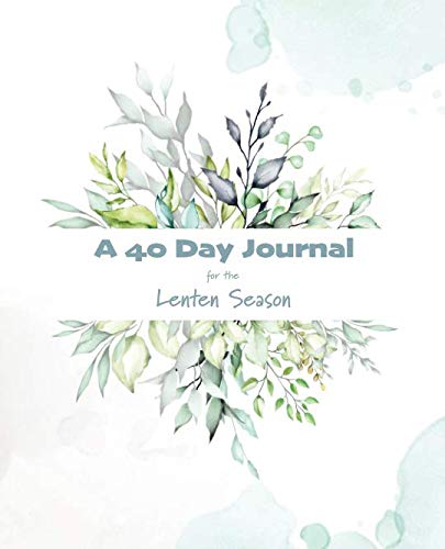 A 40 Day Journal for the Lenten Season: Guided Notebook to Track Your ...