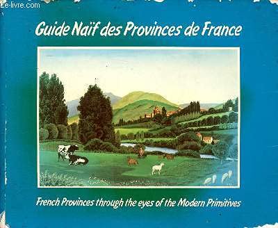 Guide naif des provinces de France : French provinces through the eyes ...
