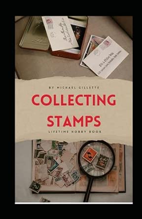 Collecting Stamps: A Hobby That Can Last A Lifetime: Gillette, Michael ...