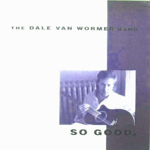 Amazon.com: The Dale Van Wormer Band: So Good: 0743671100029: Dale Van ...