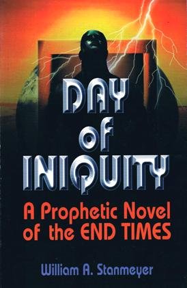 Day of Iniquity: A Prophetic Novel of the End Times: Stanmeyer, William ...