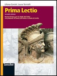 Prima lectio. Nozioni di base per lo studio del latino con proposte di ...