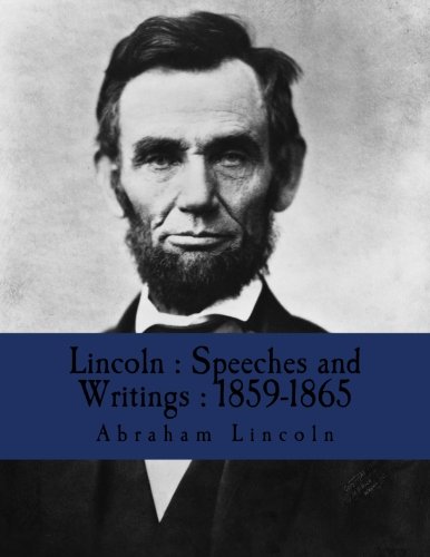 Lincoln : Speeches and Writings : 1859-1865: Abraham Lincoln ...
