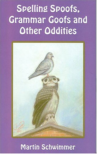 Spelling Spoofs, Grammar Goofs and Other Oddities: Schwimmer, Martin ...