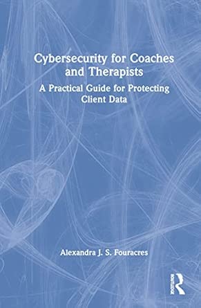 Amazon.com: Cybersecurity for Coaches and Therapists: A Practical Guide ...