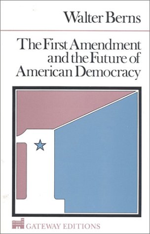 The First Amendment and the Future of American Democracy: Berns, Walter ...