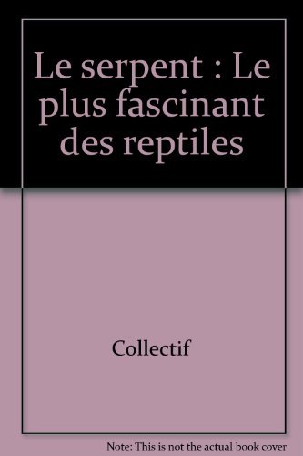 Amazon.com: Le serpent / le plus fascinant des reptiles: 9782740400708 ...