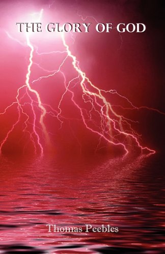 Amazon.com: The Glory of God: 9780984576142: Peebles, Thomas: Books