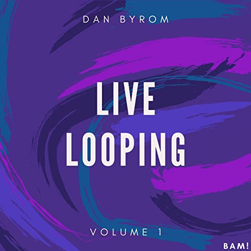 Amazon Music - Dan ByromのBam! Live Looping, Vol. 1 - Amazon.co.jp