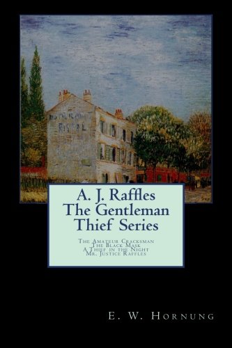 A. J. Raffles The Gentleman Thief Series: The Amateur Cracksman; The ...