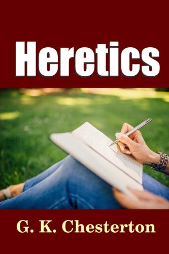 Heretics (Classsics You Should Know): Chesterton, G. K.: 9781533643186 ...