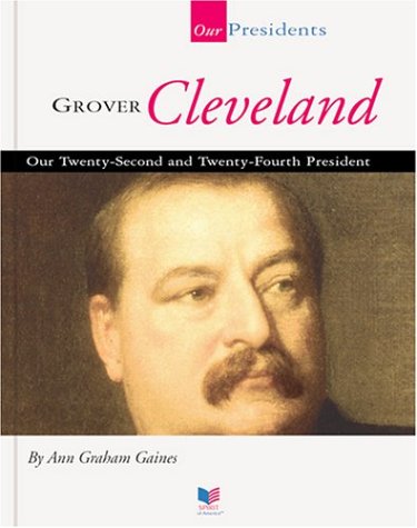 Grover Cleveland: Our Twenty-Second and Twenty-Fourth President (Our ...