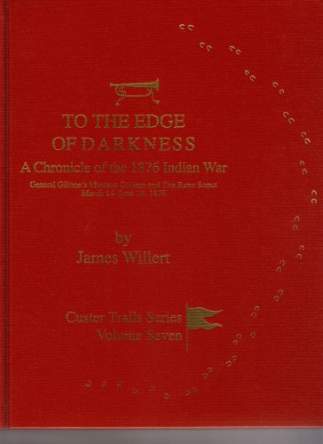 To the Edge of Darkness: A Chronicle of the 1876 Indian War: Willert ...