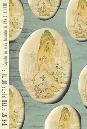 The Selected Poems of Tu Fu: Expanded and Newly Translated by David ...