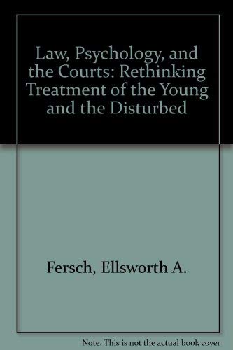 Law, Psychology, and the Courts: Rethinking Treatment of the Young and ...