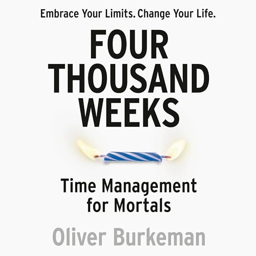 Four Thousand Weeks: Time Management for Mortals (Audible Audio Edition ...