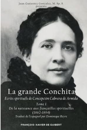 La Grande Conchita, tome 1: Ecrits spirituels de Concepcion Cabrera de ...