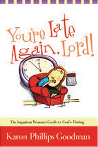 Amazon.com: You're Late Again, Lord!: The Impatient Woman's Guide to ...