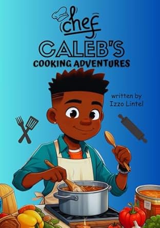 Chef Caleb's Cooking Adventure: Lintel, Izzo: 9798324686598: Amazon.com ...