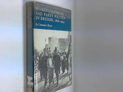Women''s Suffrage and Party Politics in Britain 1866-1914: Constance ...