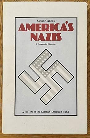 Americas Nazis: A Democratic Dilemma: Canedy, Susan: 9780944109069 ...