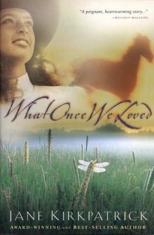 What Once We Loved (Kinship and Courage Series #3): Jane Kirkpatrick ...