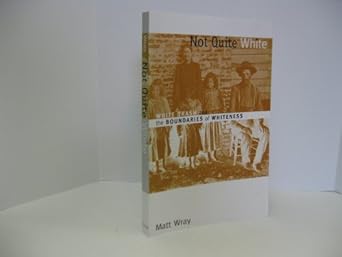 Not Quite White: White Trash and the Boundaries of Whiteness: Wray ...