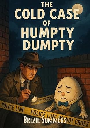 Amazon.com: The Cold Case of Humpty Dumpty eBook : Summers, Brezie ...