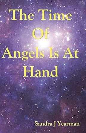 The Time Of Angels Is At Hand: Yearman, Sandra J: 9780981579115: Amazon ...