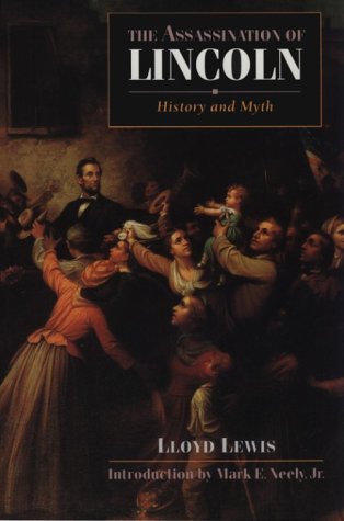 The Assassination of Lincoln: History and Myth: Lewis, Lloyd, Neely ...