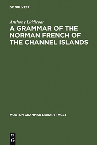 A Grammar of the Norman French of the Channel Islands: The Dialects of ...