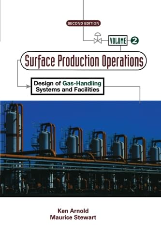 Surface Production Operations, Volume 2: Design Of Gas-Handling Systems ...