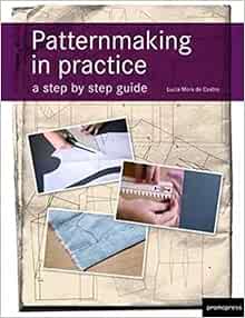 Patternmaking in Practice: A Step by Step Guide (Fashion Patternmaking ...