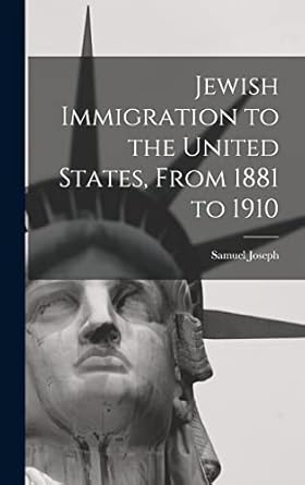 Jewish Immigration to the United States, From 1881 to 1910: Joseph ...