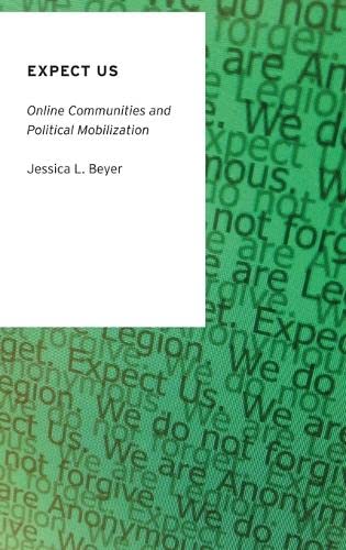 Expect Us: Online Communities and Political Mobilization (Oxford Studies in Digital Politics ...