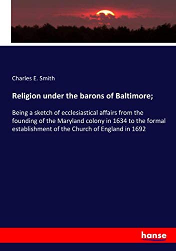Religion under the barons of Baltimore;: Being a sketch of ...