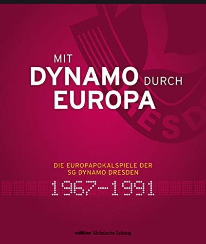 Mit Dynamo durch Europa: Die Europapokalspiele der SG Dynamo Dresden ...