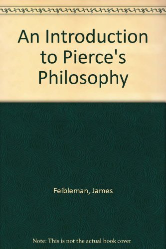 An Introduction to Pierce's Philosophy: Feibleman, James: Amazon.com: Books
