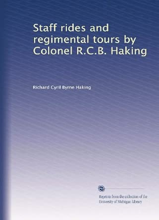 Amazon.com: Staff rides and regimental tours by Colonel R.C.B. Haking ...