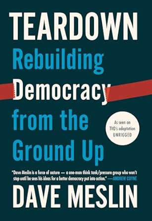 Teardown: Rebuilding Democracy from the Ground Up : Meslin, Dave ...