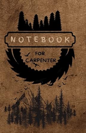 NOTEBOOK FOR CARPENTER: From Ideas to Builds: Your Journal for Plans ...