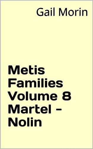 Metis Families Volume 8 Martel - Nolin eBook : Morin, Gail: Amazon.ca: Kindle Store