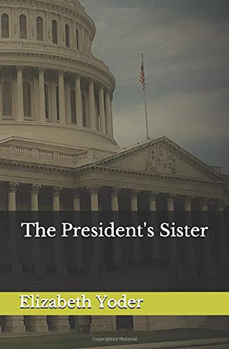 The President's Sister: Yoder, Elizabeth Lee, Yoder, Elizabeth Lee ...
